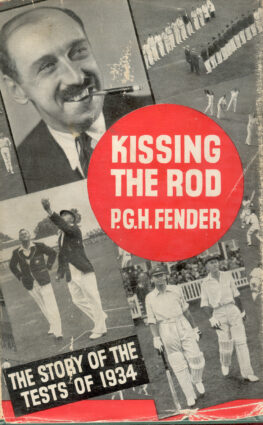Cricketbooks.com.au | Fender, Percy - Kissing the Rod, the story of the ...